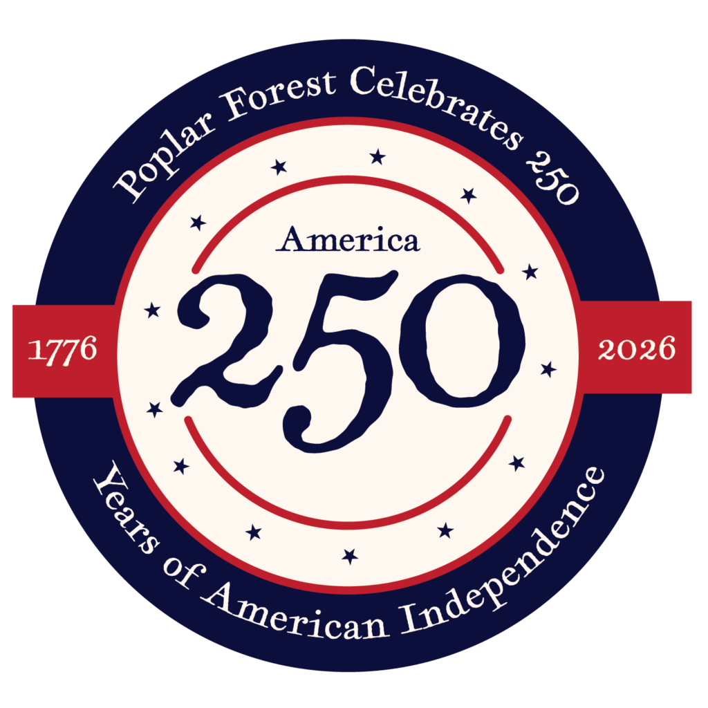 Supporting the 250th – Thomas Jefferson's Poplar Forest